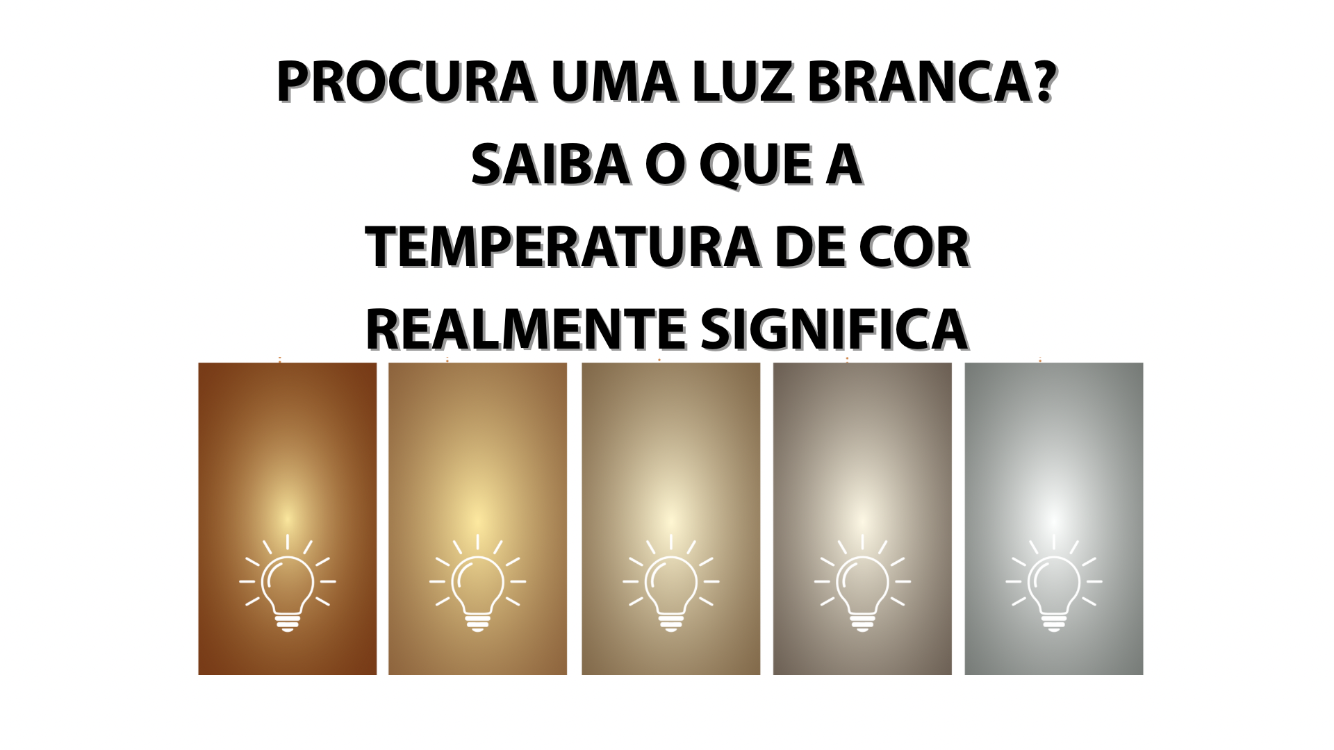 PROCURA UMA LUZ BRANCA? SAIBA O QUE A TEMPERATURA DE COR REALMENTE ...